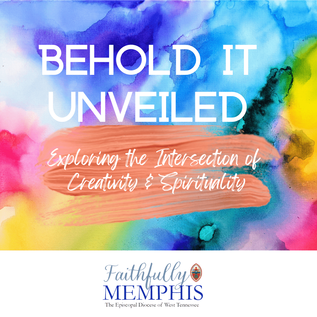 "Behold It Unveiled" explores the intersection of spirituality and creativity - Episcopal ...